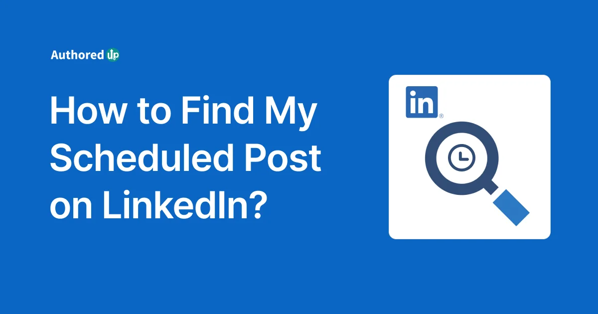 How to Find and Manage Your Scheduled LinkedIn Posts (Step-by-Step Guide)